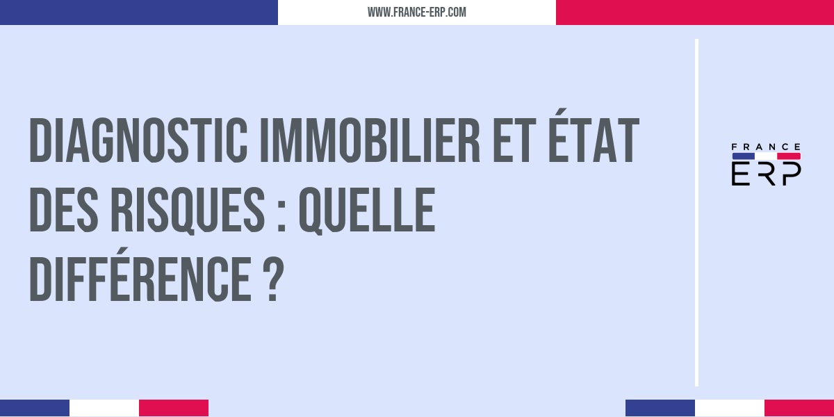 Diagnostic immobilier et état des risques : quelle différence ? - FRANCE ERP