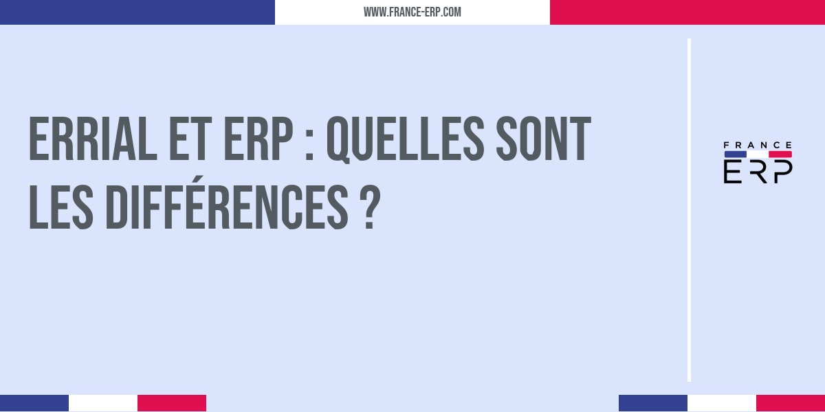 ERRIAL et ERP : quelles sont les différences ? - FRANCE ERP