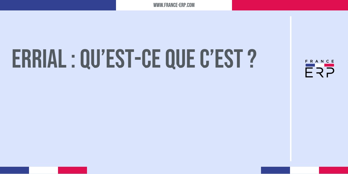 ERRIAL : qu’est-ce que c’est ? - FRANCE ERP