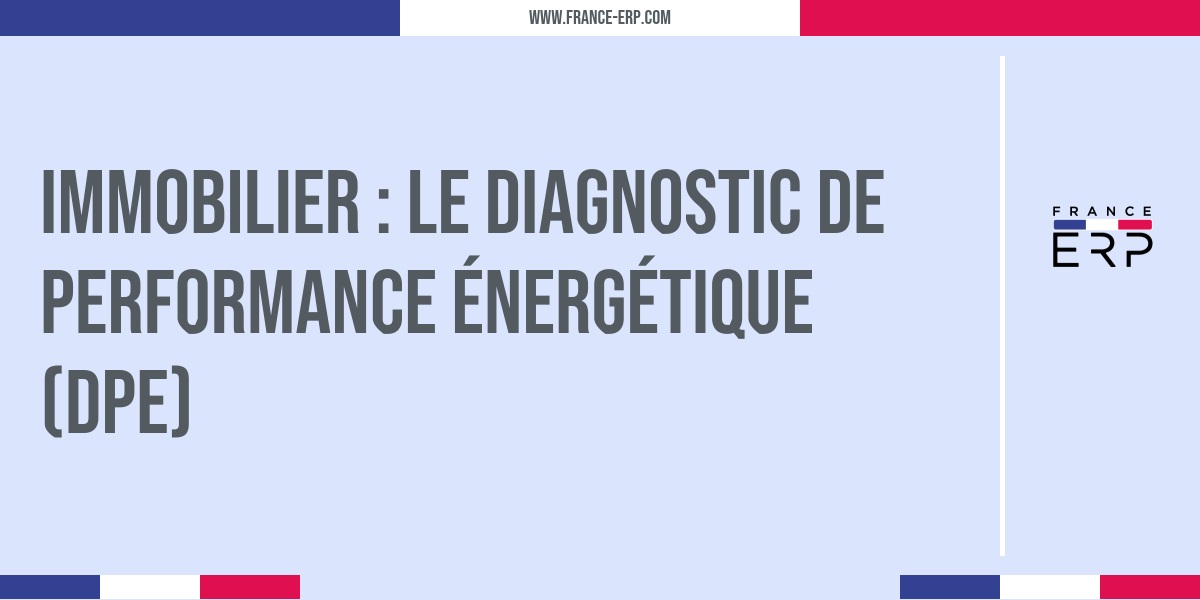Immobilier : le diagnostic de performance énergétique (DPE) - FRANCE ERP