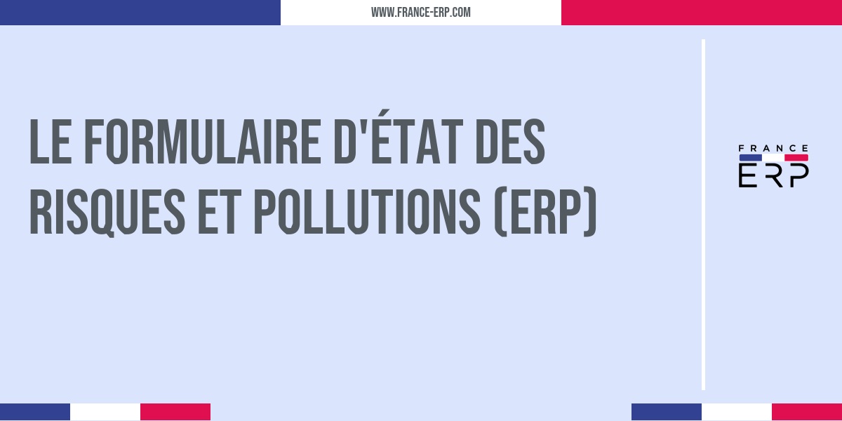 Le formulaire d'état des risques et pollutions (ERP) - FRANCE ERP