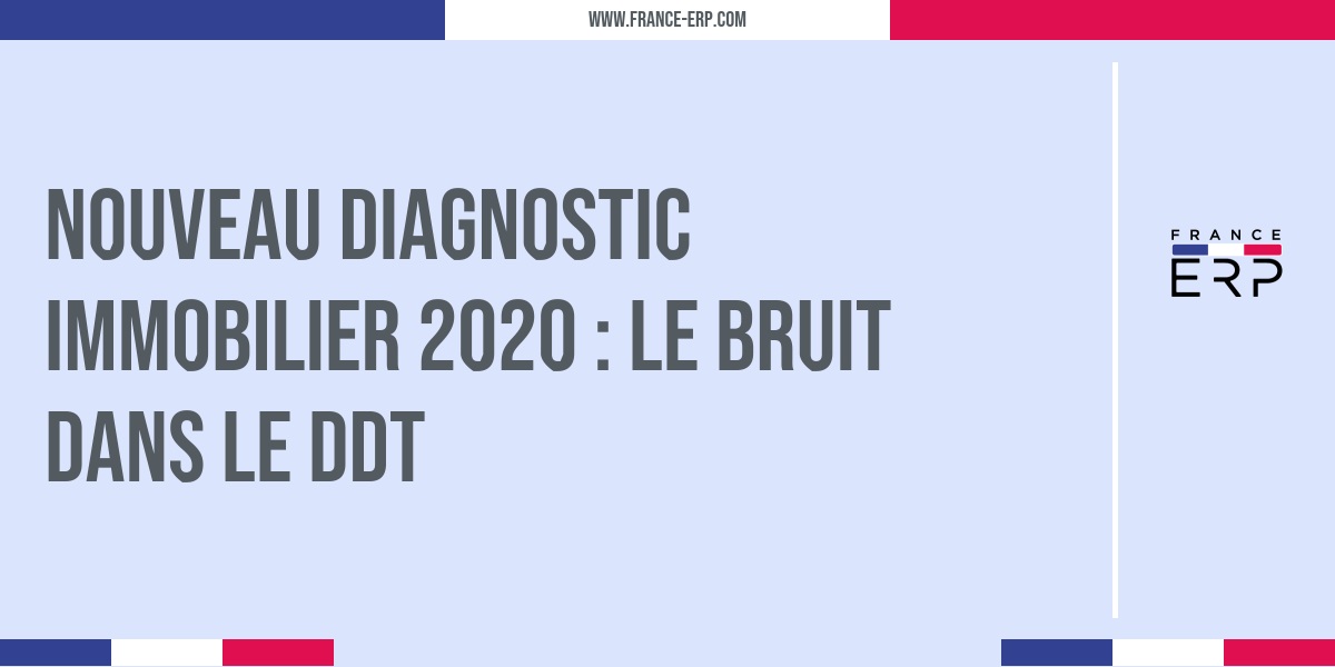 Nouveau Diagnostic immobilier 2020 : le bruit dans le DDT - FRANCE ERP