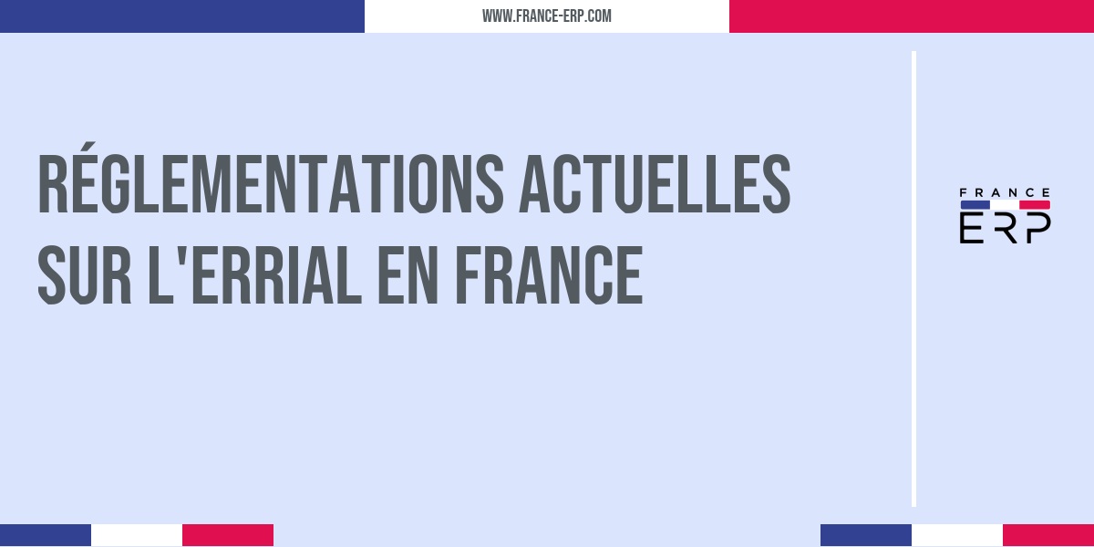 Réglementations actuelles sur l'ERRIAL en France - FRANCE ERP