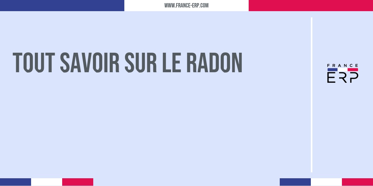Tout savoir sur le radon - FRANCE ERP